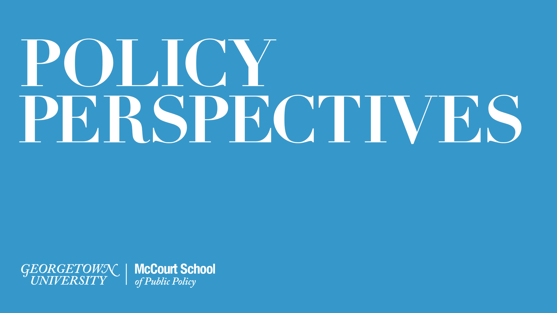 Policy Perspectives | McCourt School of Public Policy | Georgetown ...